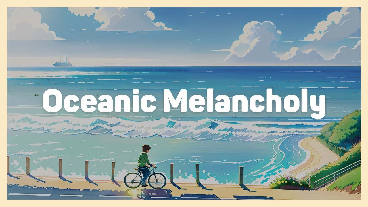 Oceanic Melancholy 🌊 • Calming Music | Soothing Music | Summer Vibes ...