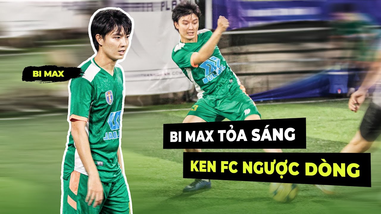 Bi Max lập siêu phẩm giúp Ken FC lội ngược dòng ngoạn mục | Nguyen Dac ...