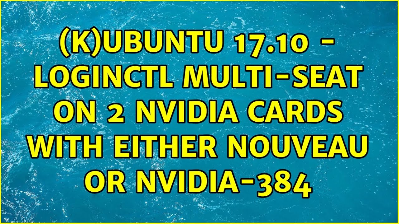 Ubuntu: (K)Ubuntu 17.10 - loginctl Multi-Seat on 2 NVidia cards with ...