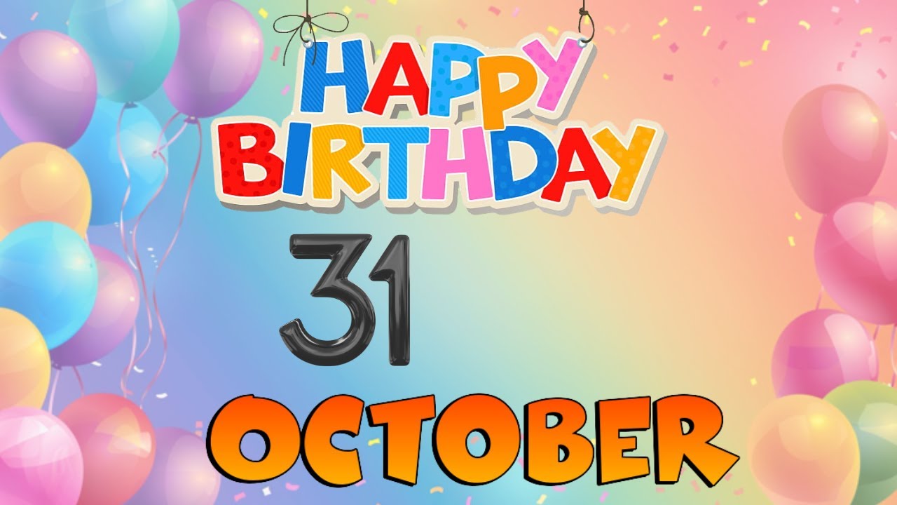 Happy Birthday, 31 October, Today, Birthday Wishes, for you - YouTube