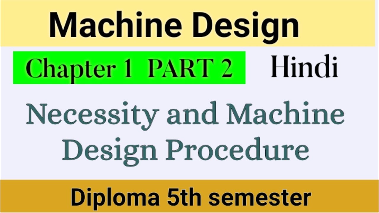 Necessity and Machine Design Procedure l Machine Design diploma 5th sem ...