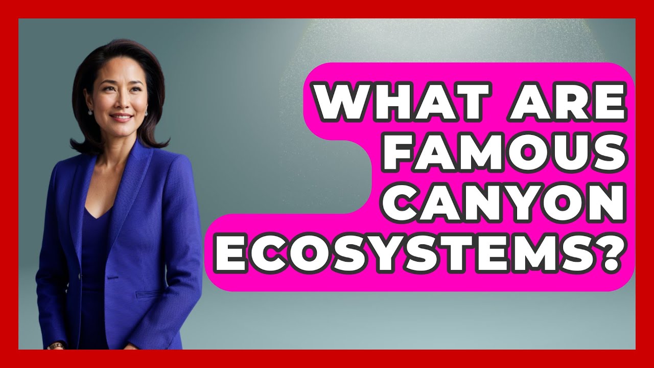 What Are Famous Canyon Ecosystems? - Exploring Campgrounds - YouTube
