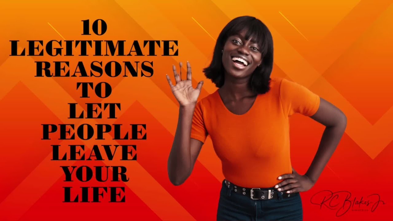 “10 LEGITIMATE REASONS TO LET PEOPLE LEAVE YOUR LIFE” by Bishop RC ...