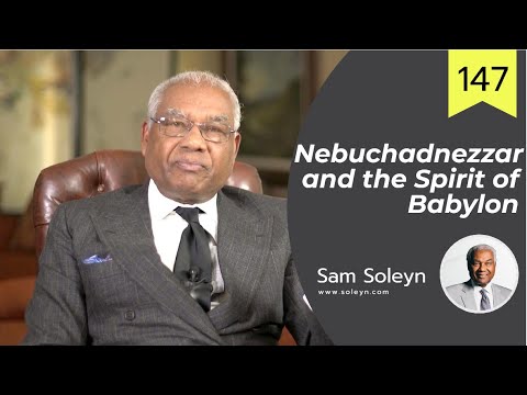 CA147 Nebuchadnezzar and the Spirit of Babylon | Sam Soleyn - YouTube