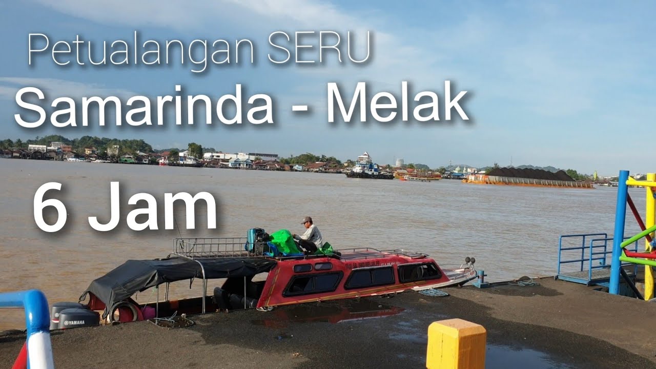 Serunya Perjalanan Samarinda - Melak dengan Speedboat - 6 Jam - YouTube