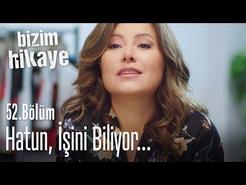 Hatun işini biliyor - Bizim Hikaye 52. Bölüm