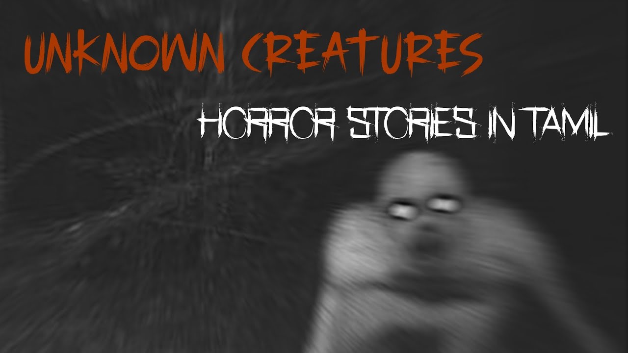 3 Allegedly True Scary UNKNOWN CREATURE Encounters In Tamil | Urban ...