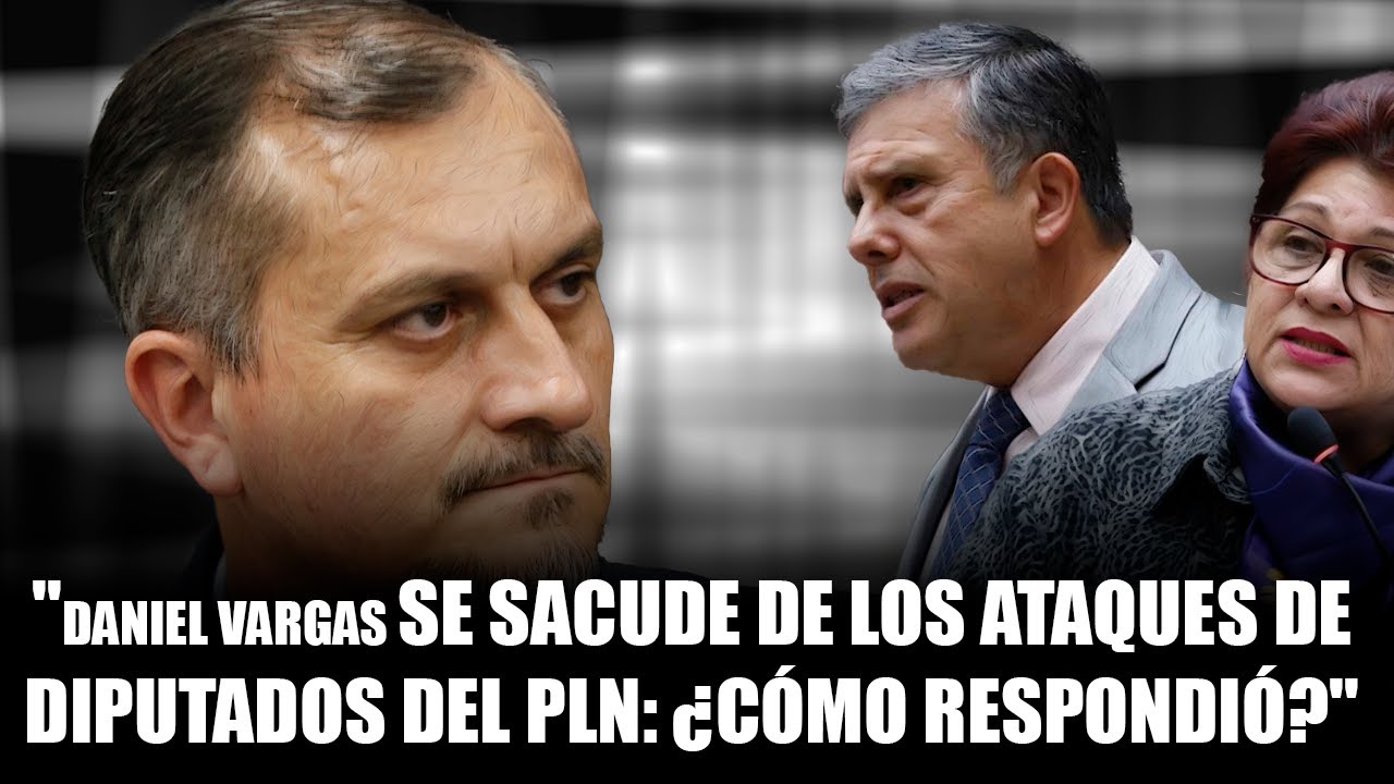"Daniel Vargas se sacude de los ataques de diputados del PLN: ¿Cómo ...