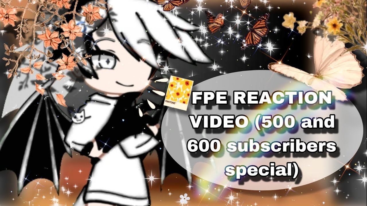 ///FPE REACTION VIDEO/// ( 500 and 600 subscribers special XD) - YouTube
