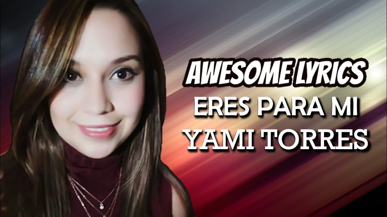 Eres Para Mi - Yami Torres | Letra - YouTube