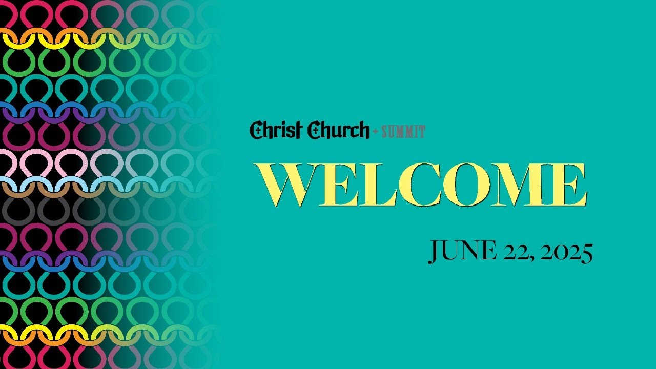 Sunday Morning Worship, 10 a.m., June 22, 2025. Christ Church, Summit ...