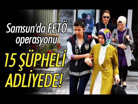 Samsun'da FETÖ operasyonu: 15 şüpheli adliyede!