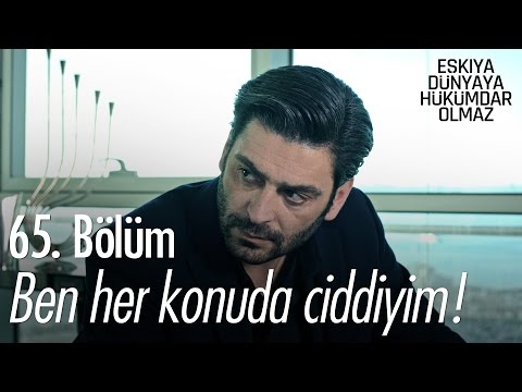 Ben her konuda ciddiyim! - Eşkıya Dünyaya Hükümdar Olmaz 65. Bölüm - atv