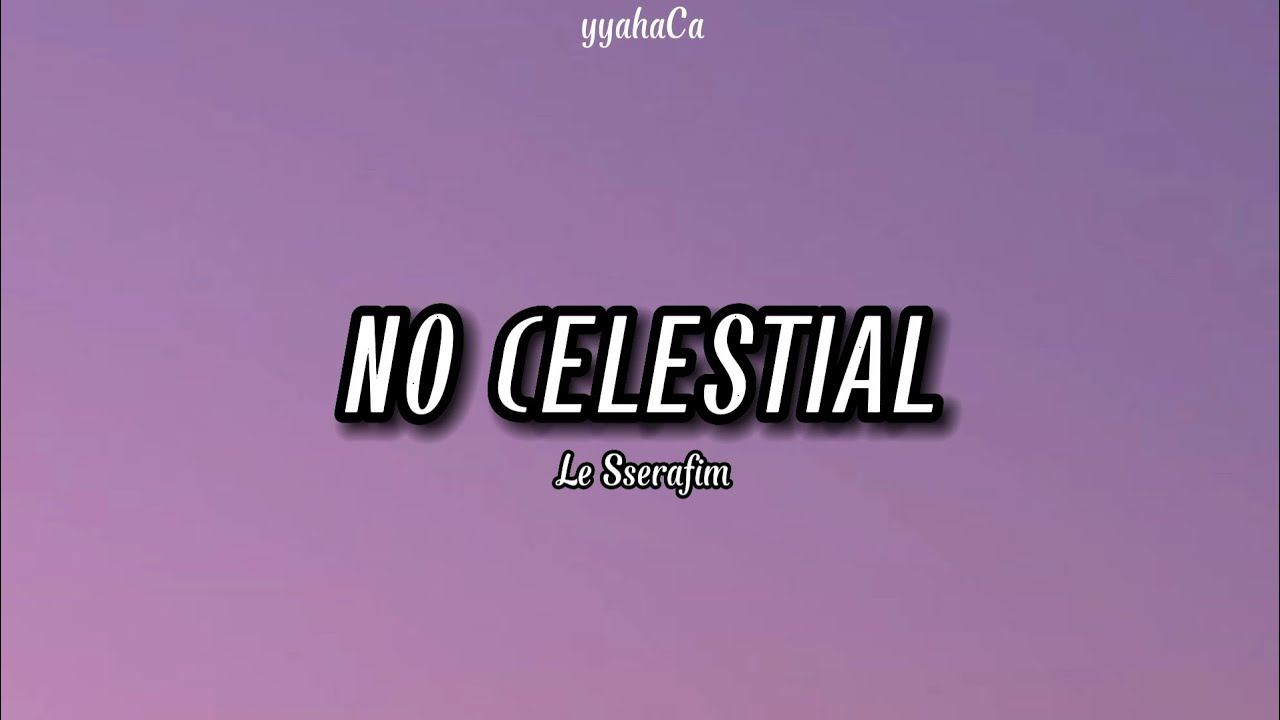 🎵 LE SSERAFIM _ NO CELESTIAL (easy lyrics) - YouTube