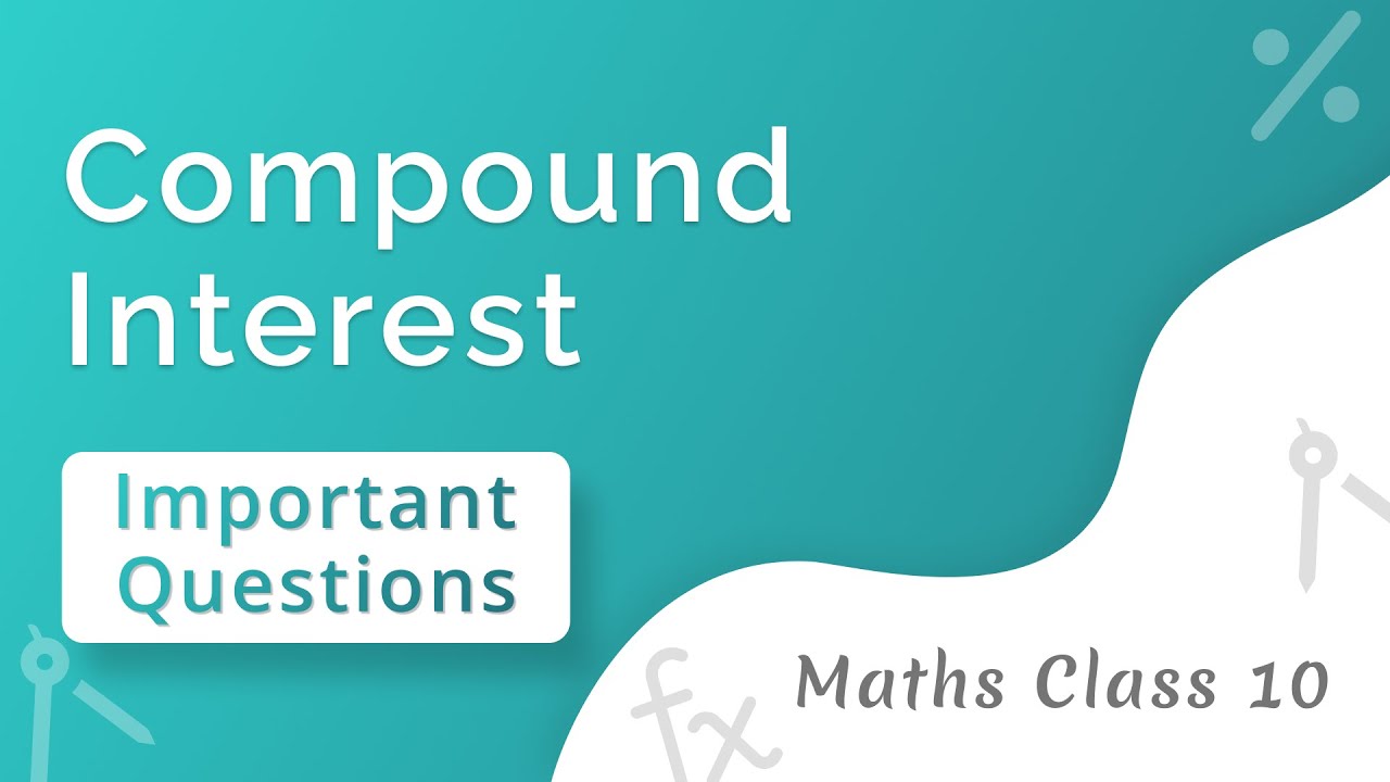 03 | Compound Interest Class 10 important questions | Compound Interest ...