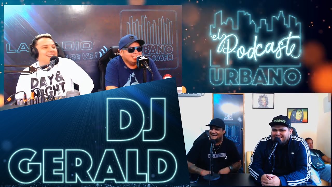 Podcast Urbano - Cap. 22 Dj Gerald Invitado Especial | Urbano 106 - YouTube