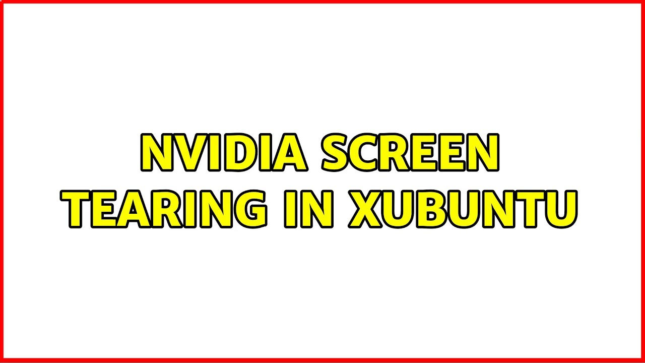 Ubuntu: nvidia screen tearing in Xubuntu - YouTube