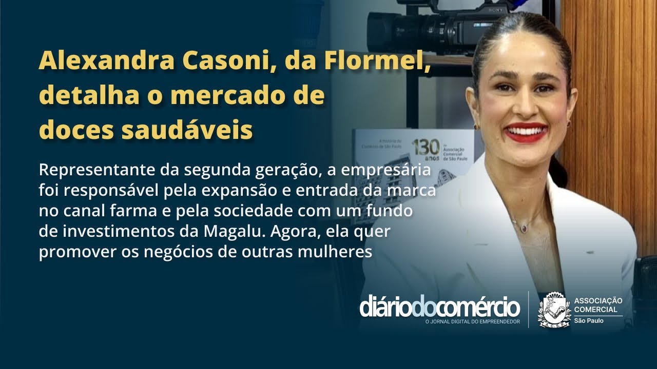 Alexandra Casoni, da Flormel, detalha o mercado de doces saudáveis ...