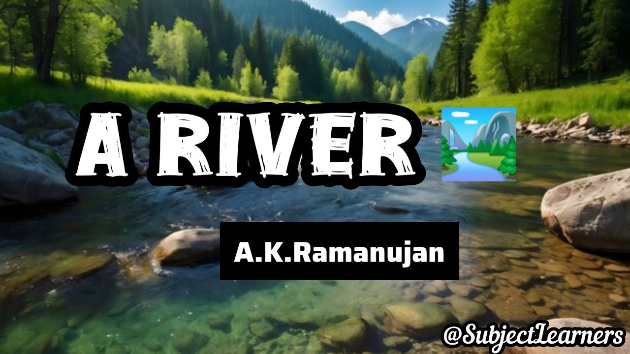 A RIVER💦💦 || By:- A.K.RAMANUJAN || Line by Line Explanation 🗣 ️ ...