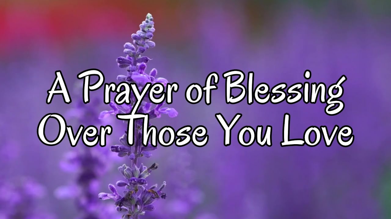 A Prayer of Blessing Over Those You Love | Tranquil 4K Video | Serene ...