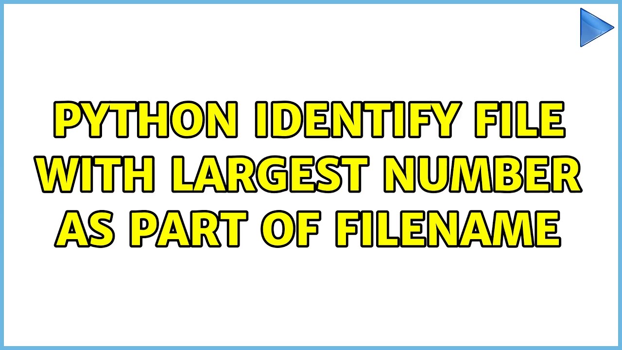Python Identify File With Largest Number As Part Of Filename 2 Solutions YouTube Python Identify File With Largest Number As Part Of Filename 2 Solutions YouTube