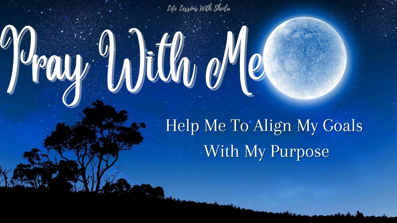 Pray With Me: Help Me To Align My Goals With My Purpose #praywithme # ...