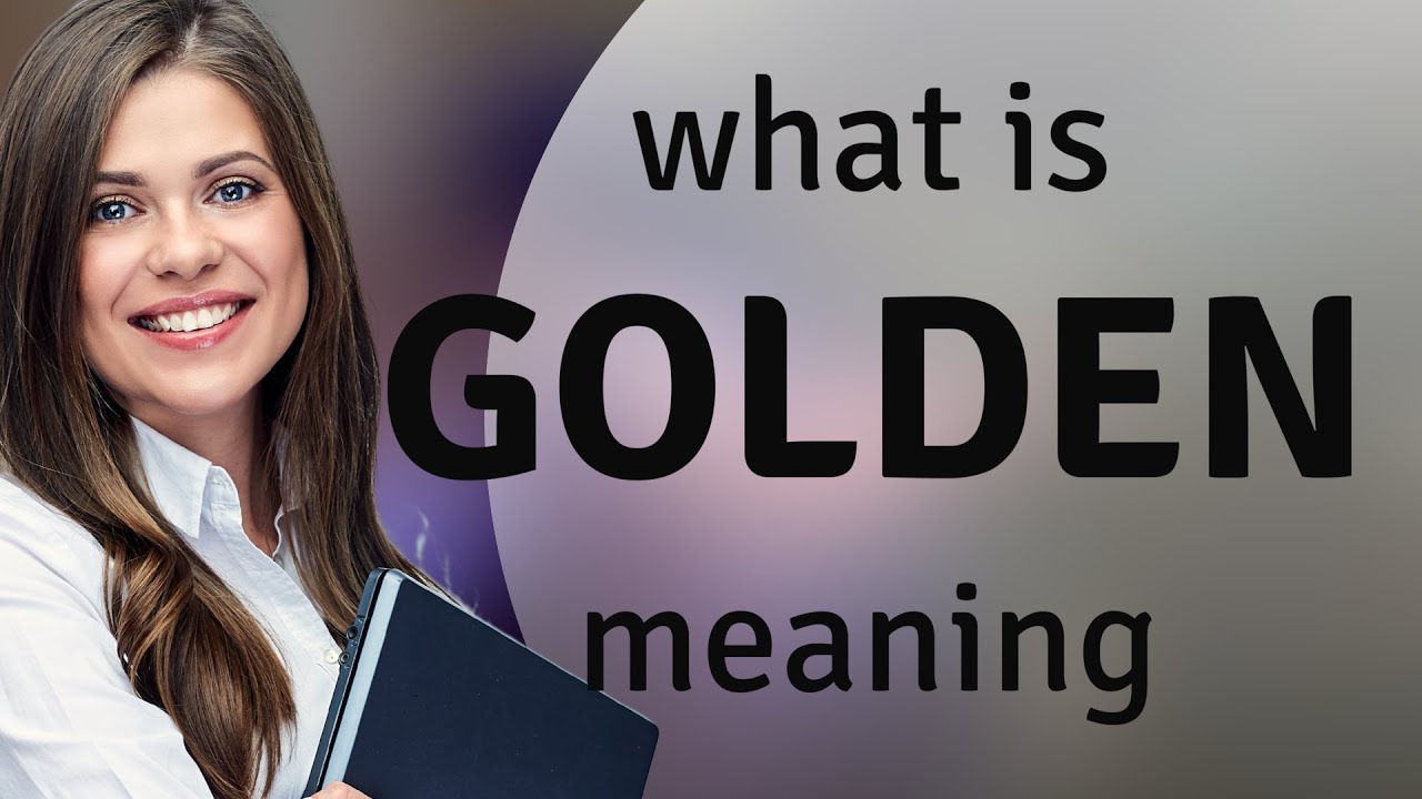 Golden | meaning of GOLDEN - YouTube
