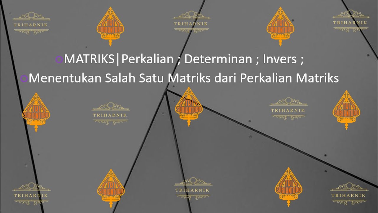 MATRIKS | Perkalian ; Determinan ; Invers ; Menentukan Salah Satu ...
