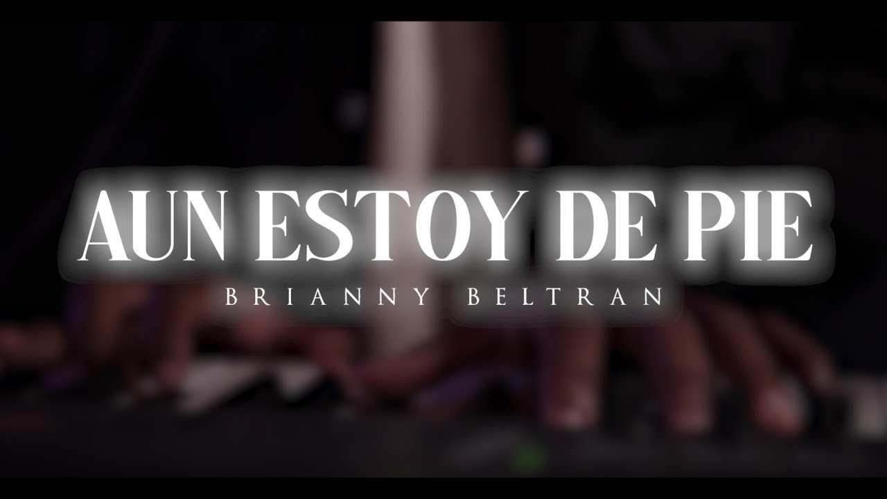 Aun estoy de Pie - Brianny Beltran (Video Oficial) - YouTube