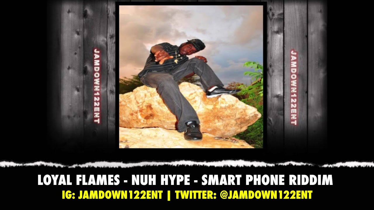 Loyal Flames -- Nuh Hype | Smart Phone Riddim | - YouTube