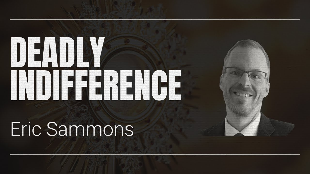 Deadly Indifference: Lenten Presentation with Eric Sammons - YouTube