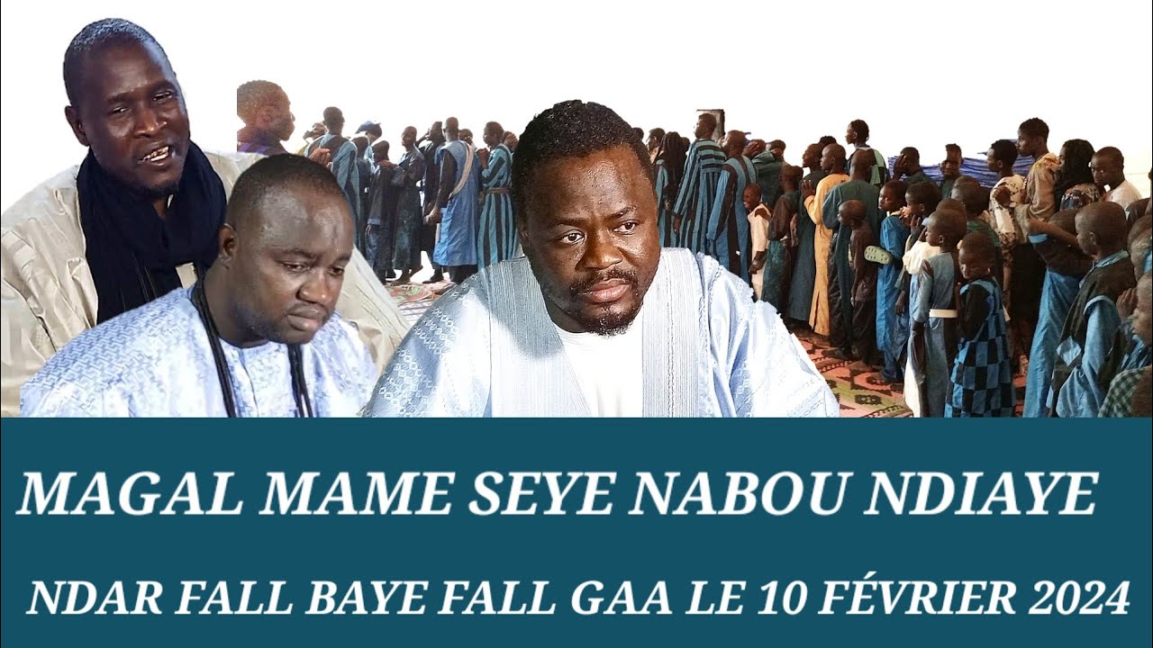 MAGAL MAME SEYE NABOU NDIAYE NDAR FALL BAYE FALL GAA LE 10 FÉVRIER 2024 ...