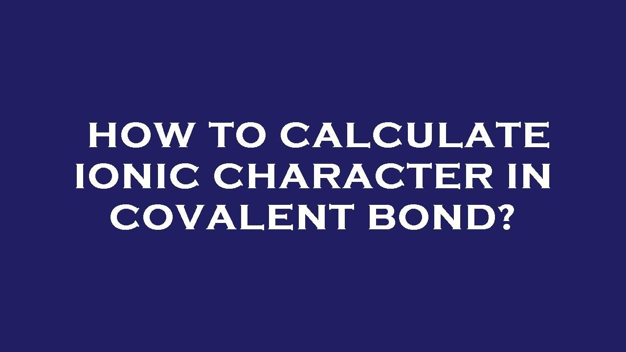 How to calculate ionic character in covalent bond? - YouTube