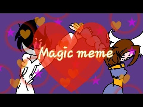 ~MAGIC meme ~ - YouTube