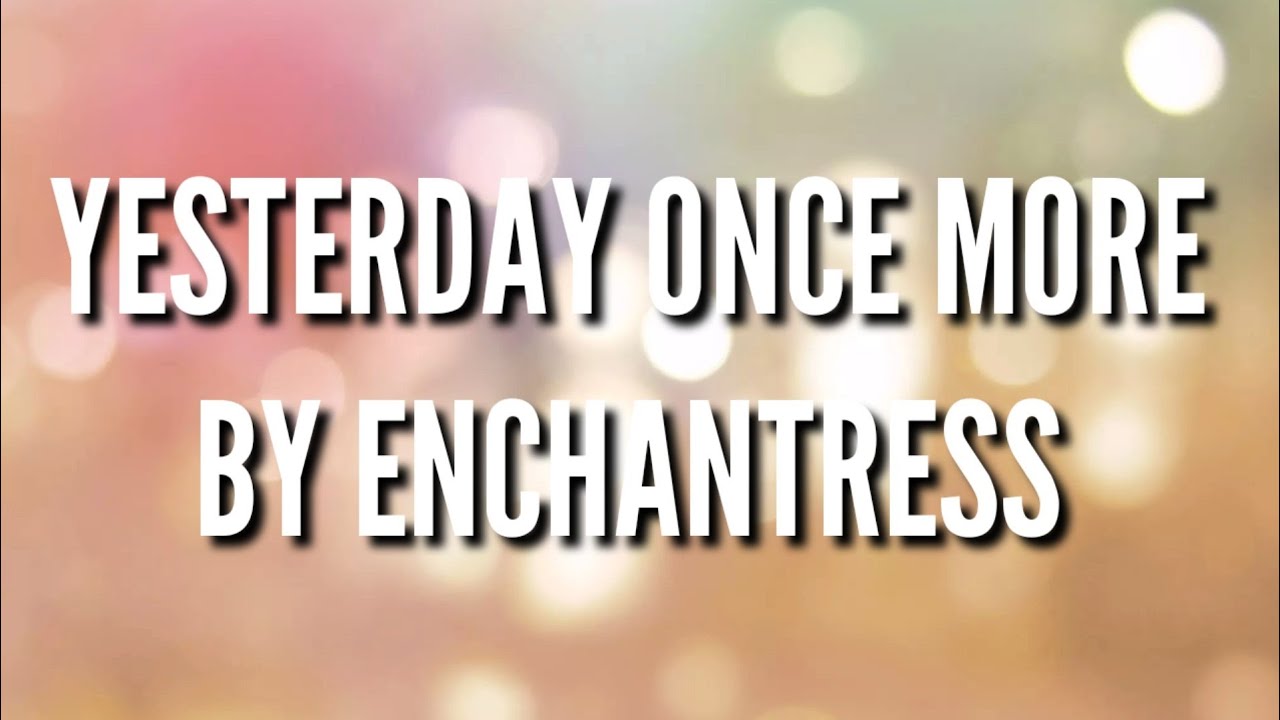 YESTERDAY ONCE MORE COVER BY ENCHANTRESS - YouTube