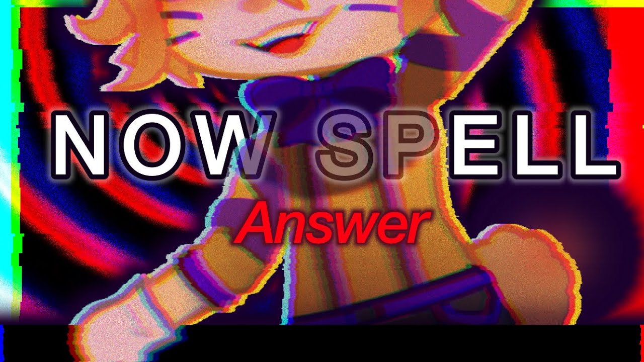 Now spell: ANSWER. || Fnaf || ⚠️Blood, glitching effects and loud noise ...