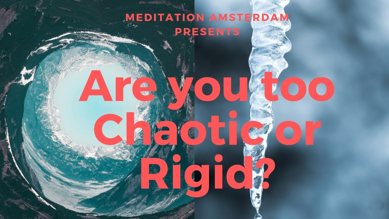 The Rigid and Chaotic Mind Vs Mind in Flow - Meditation Amsterdam E29 ...