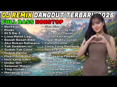 DJ DANGDUT REMIX FULL BASS NONSTOP - ENAK BUAT TEMAN KERJA 2026, DIJAMIN SEMANGAT!