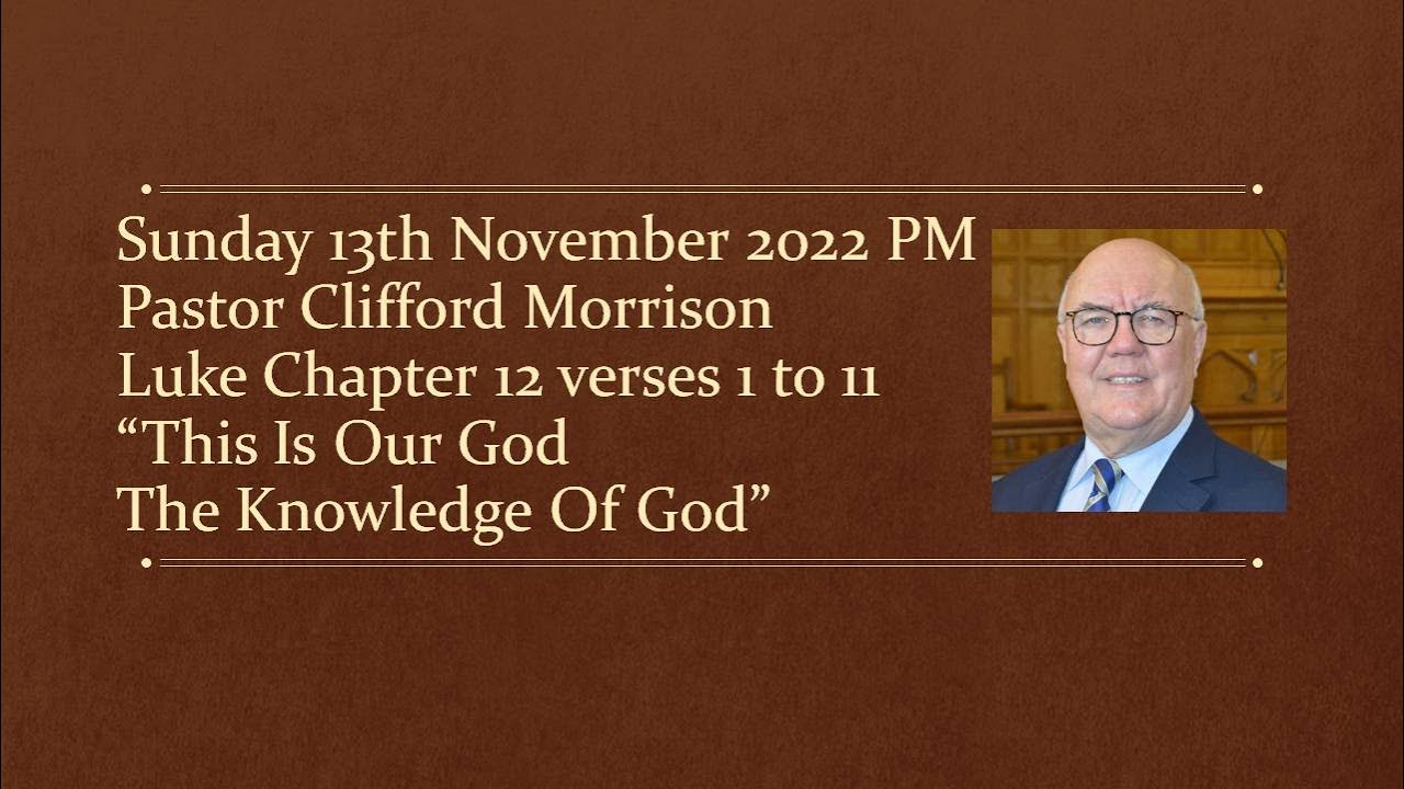 Sunday 13th November 2022 PM Pastor Clifford Morrison The Knowledge Of ...