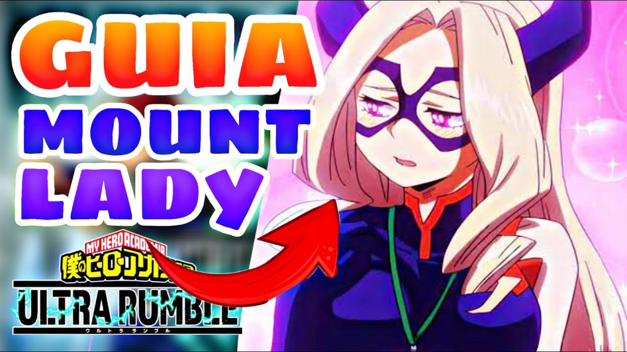 GUIA DEFINITIVA de MOUNT LADY en MY HERO ULTRA RUMBLE - YouTube