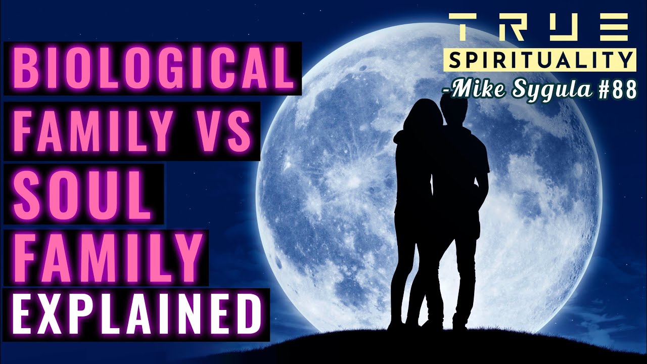 What's The Difference Between Biological Family And Soul Family? And ...