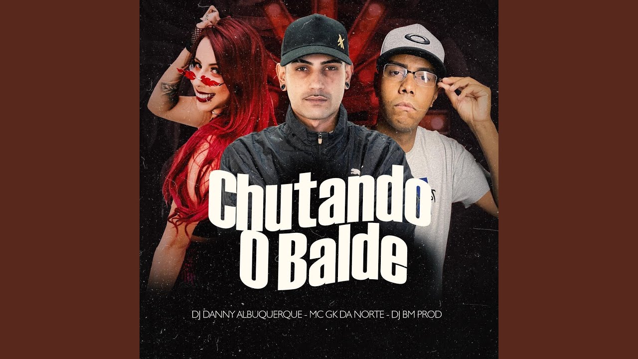 Chutando o Balde - YouTube
