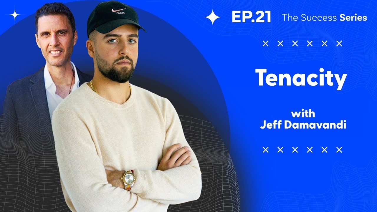 Let's talk about : TENACITY (feat. Jeff Damavandi)｜EP. 21｜The Success ...