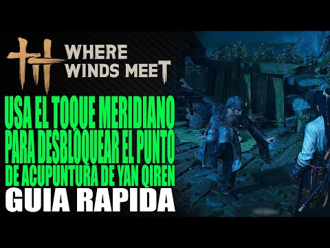 Usa el Toque Meridiano para desbloquear punto acupuntura Yan Qiren - Guía rápida - Where Winds Meet