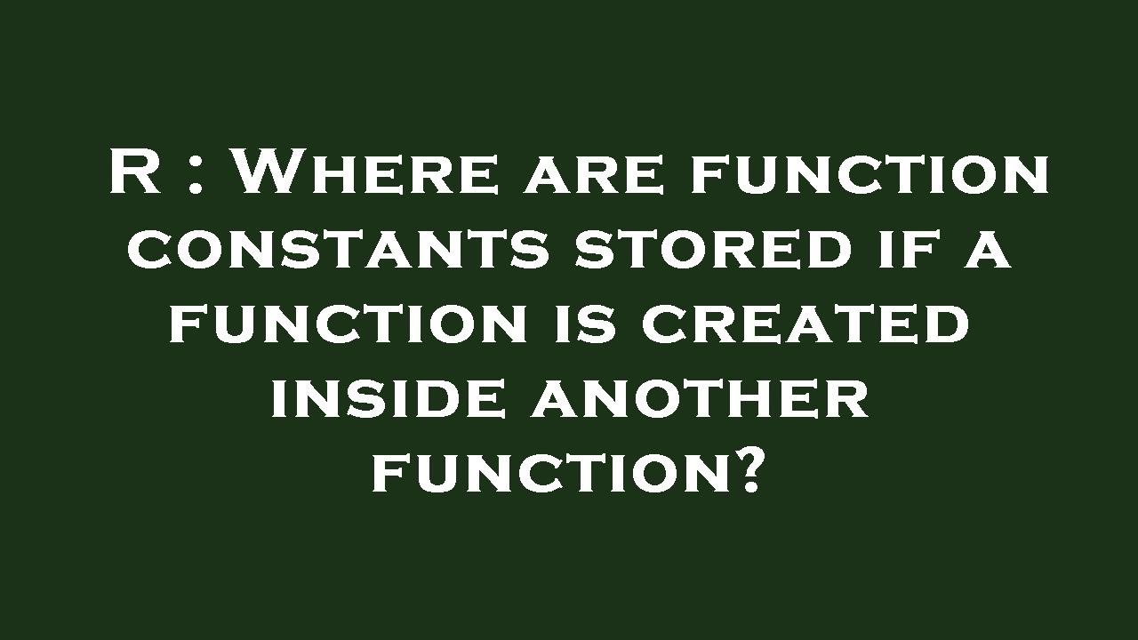 R : Where are function constants stored if a function is created inside another function? - YouTube
