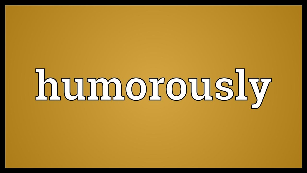 Humorously Meaning - YouTube