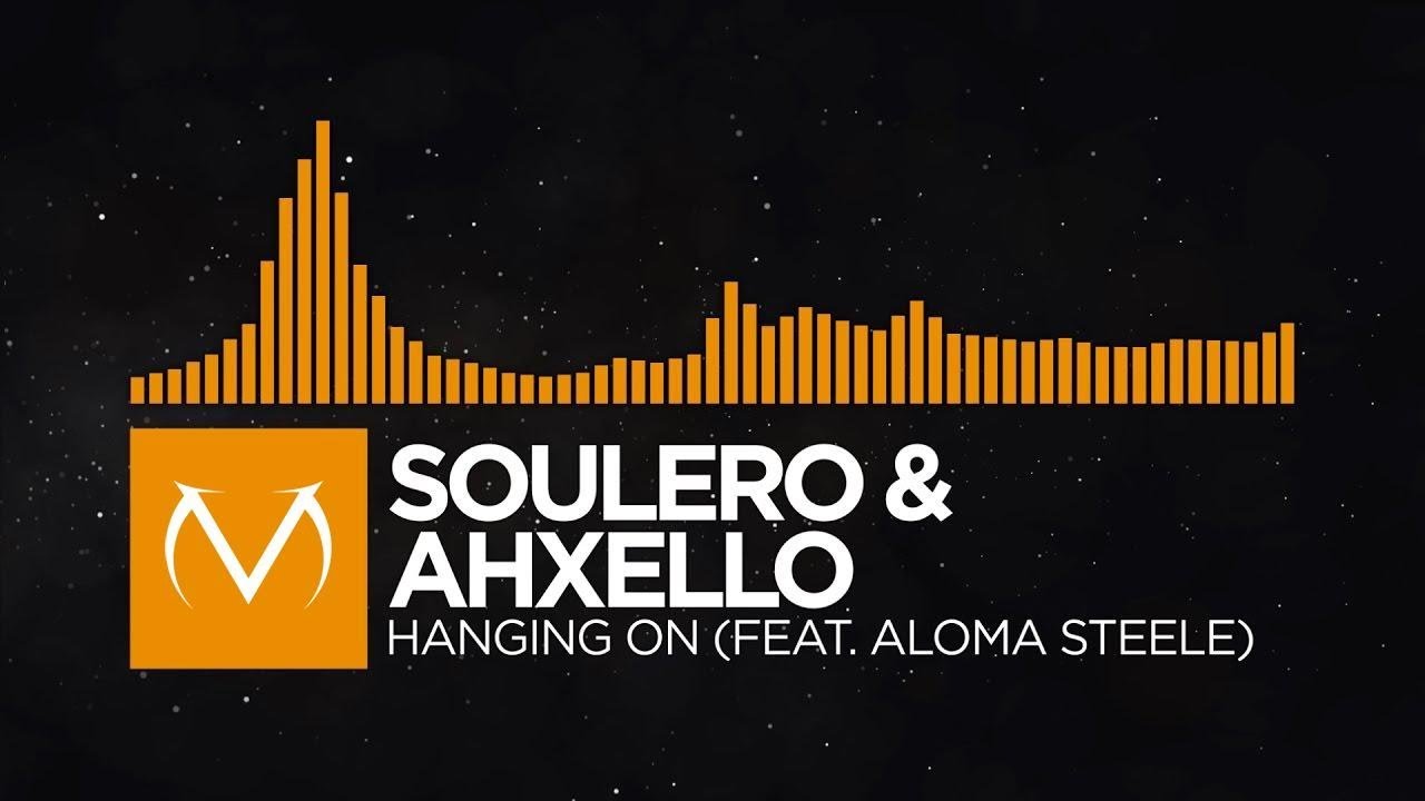 [House] - Soulero & Ahxello - Hanging On (feat. Aloma Steele) [Free ...