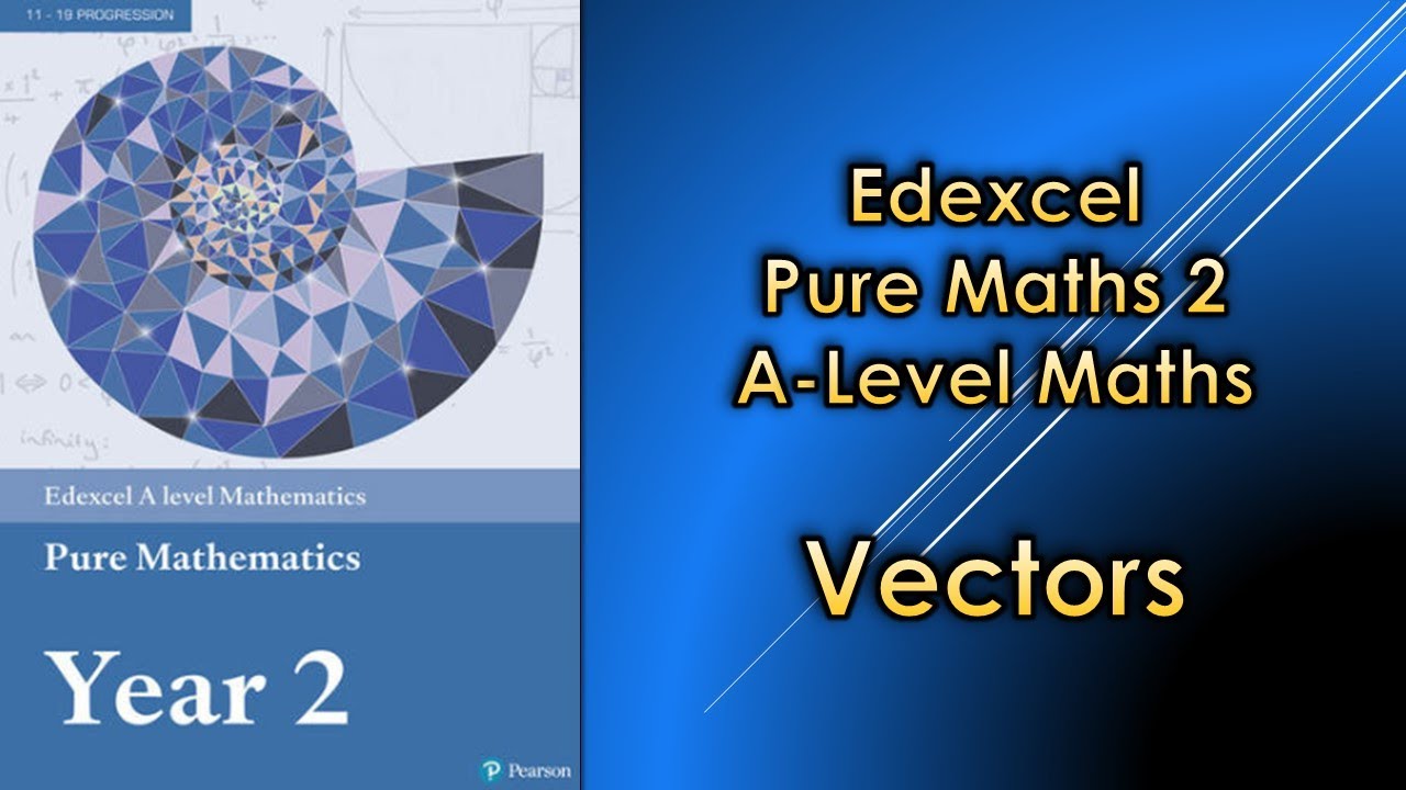 Edexcel A Level Maths Pure 2 | Vectors - YouTube