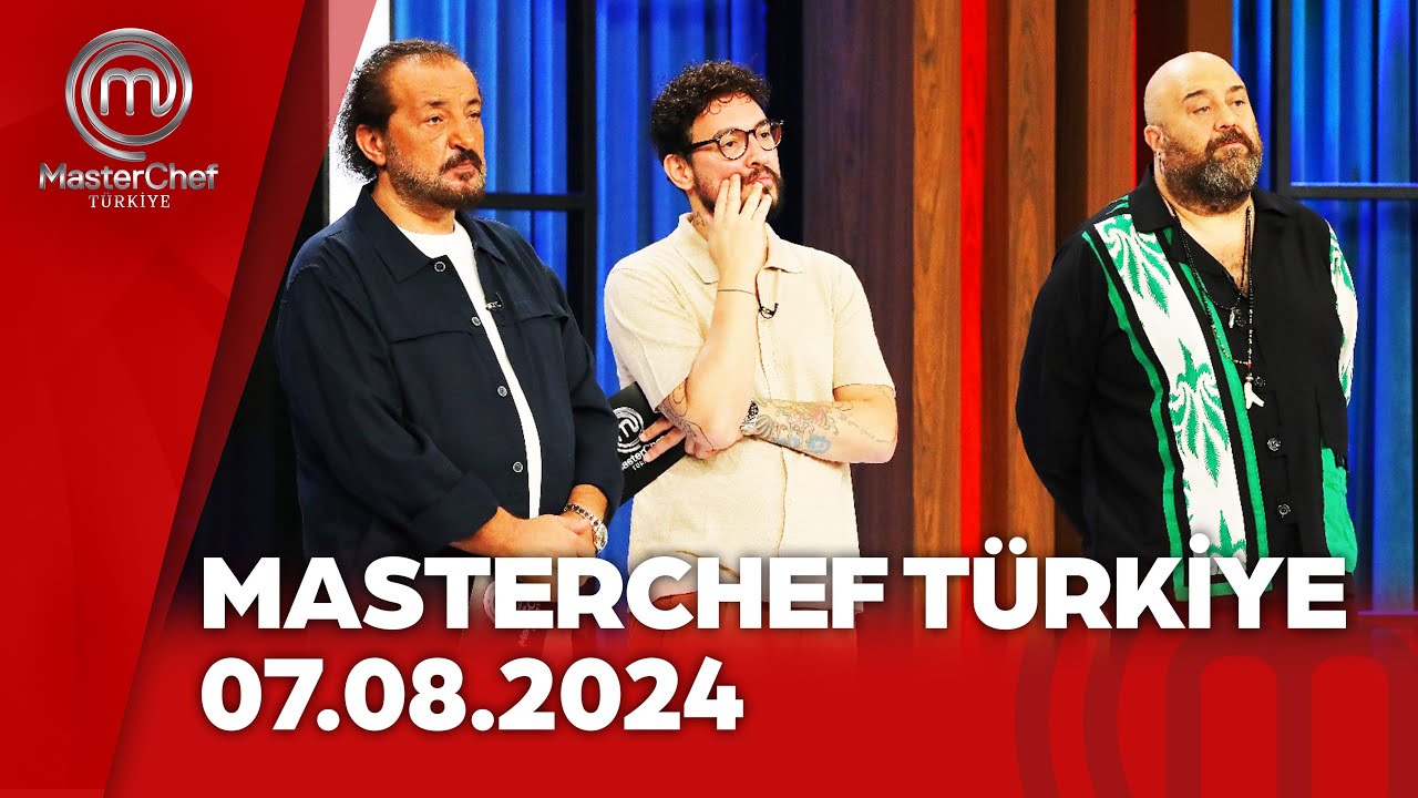 MasterChef Türkiye | 07.08.2024 @masterchefturkiye - YouTube