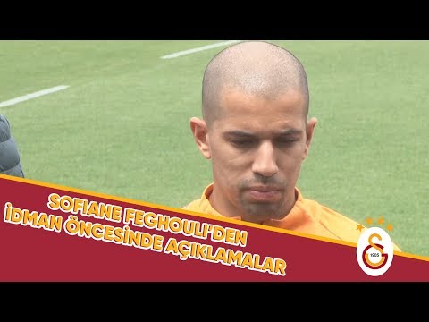 Sofiane Feghouli'den İdman Öncesinde Açıklamalar